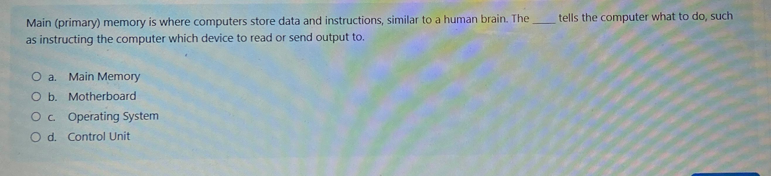 Solved Main (primary) ﻿memory is where computers store data | Chegg.com