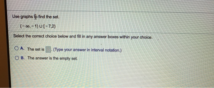 Solved Use graphs to find the set. (-0, -1) U[-7,2) Select | Chegg.com