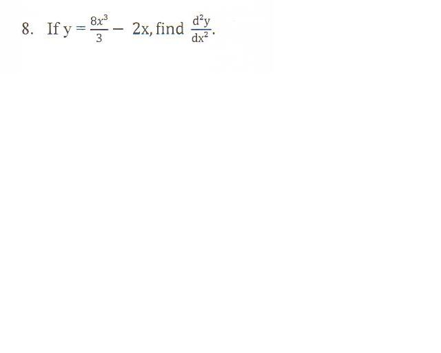Solved If y = 8x3 / 3 - 2x, find d2y / dx2. | Chegg.com