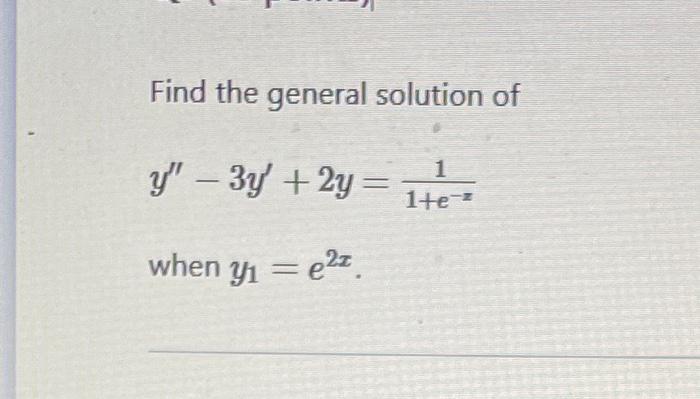 Solved Find the general solution of y′′−3y′+2y=1+e−x1 when | Chegg.com