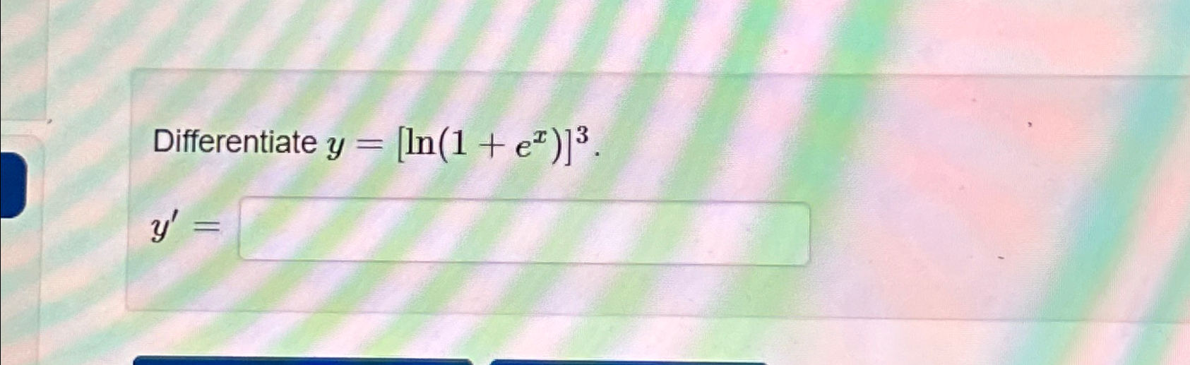 Solved Differentiate y=[ln(1+ex)]3.y'= | Chegg.com