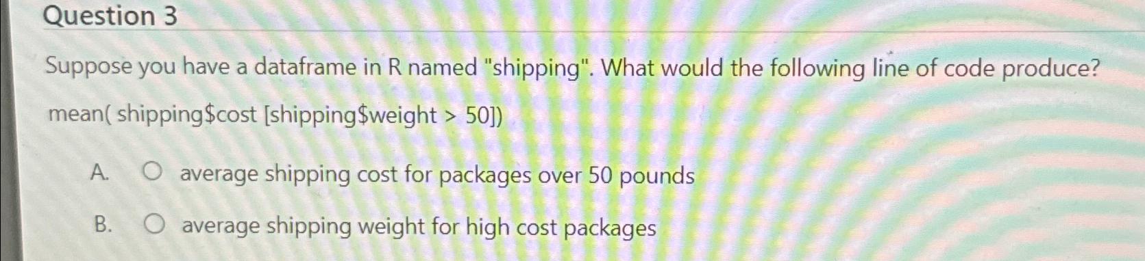Solved Question 3Suppose you have a dataframe in R named | Chegg.com