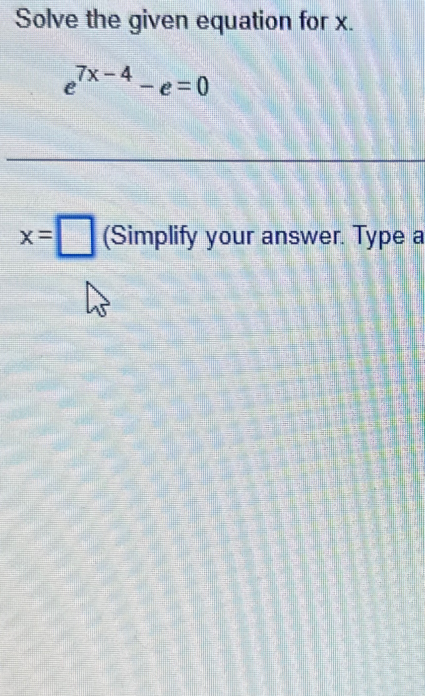 Solved Solve The Given Equation For X E7x 4 E 0x Simplify