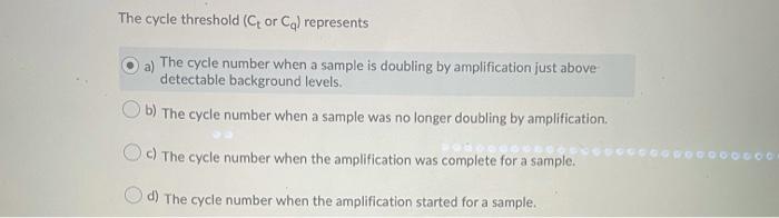 Solved The cycle threshold (C or Cal represents a) The cycle | Chegg.com