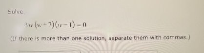 Solved Solve.3w(w+7)(w-1)=0(If there is more than one | Chegg.com