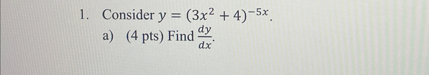 Solved dy/dx Consider y=(3x2+4)-5x.a) (4 ﻿pts) ﻿Find dydx. | Chegg.com