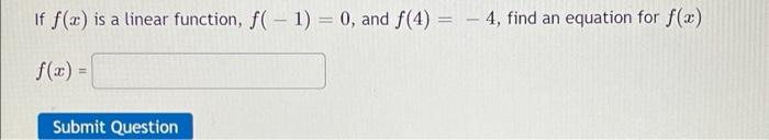 Solved If f(x) is a linear function, f(−1)=0, and f(4)=−4, | Chegg.com