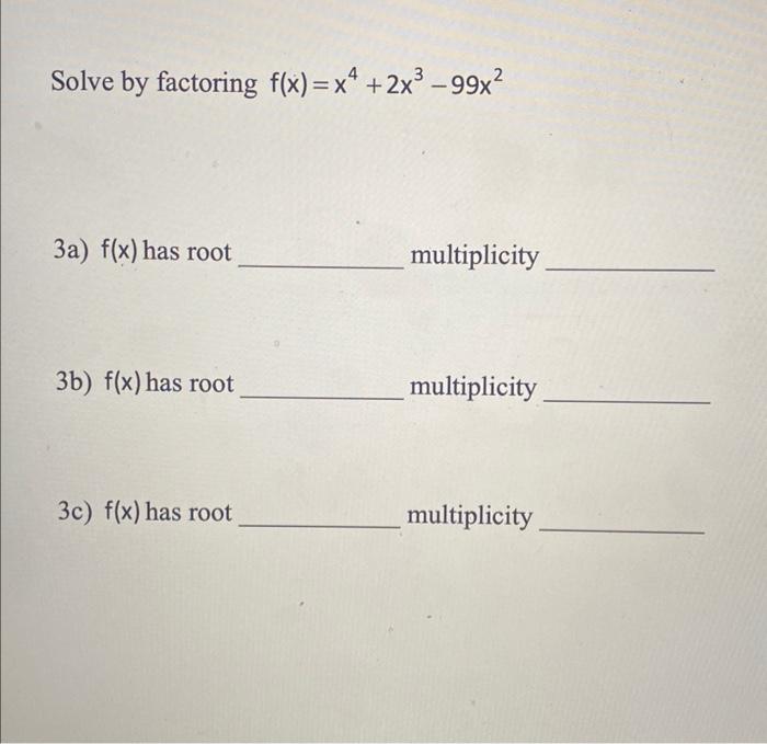 Solved Solve By Factoring F(x)=x4+2x3−99x2 3a) F(x) Has Root 