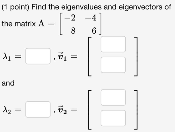 Solved (1 point) Find the eigenvalues and eigenvectors of | Chegg.com