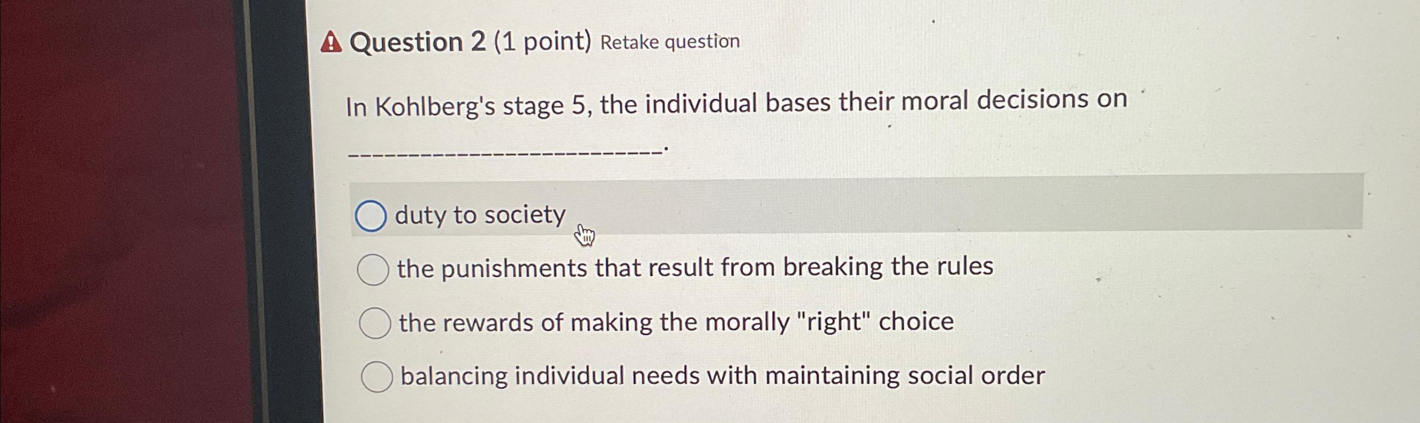 Solved Question 2 (1 ﻿point) ﻿Retake questionIn Kohlberg's | Chegg.com