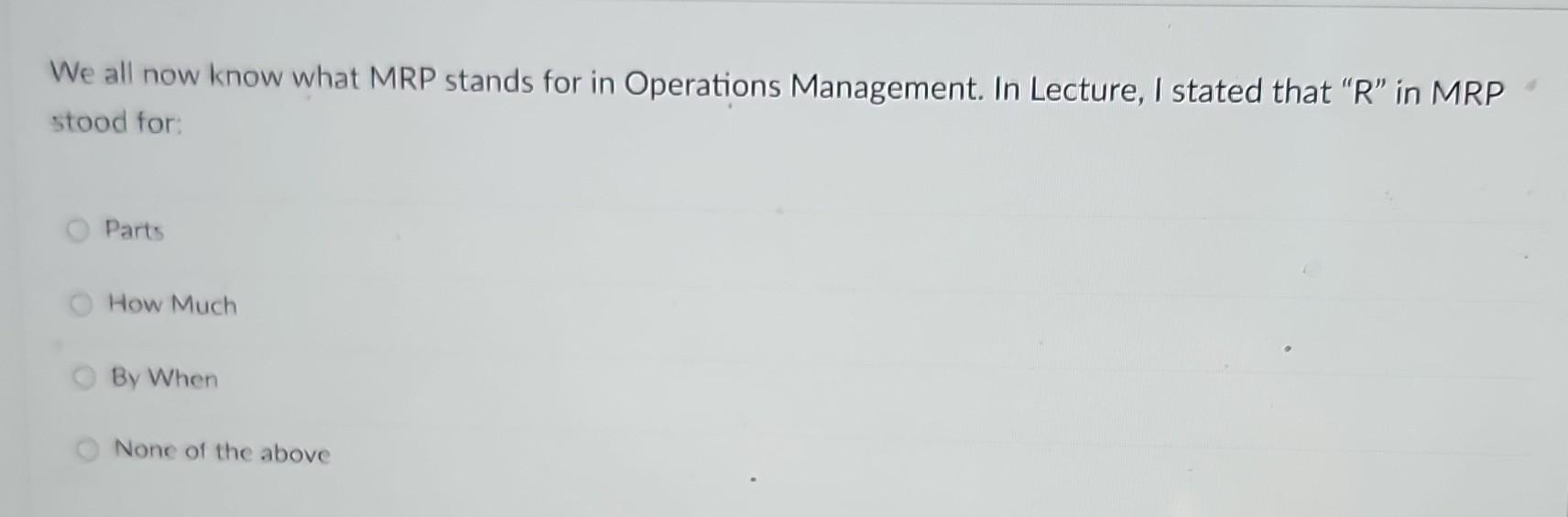 Solved We all now know what MRP stands for in Operations | Chegg.com