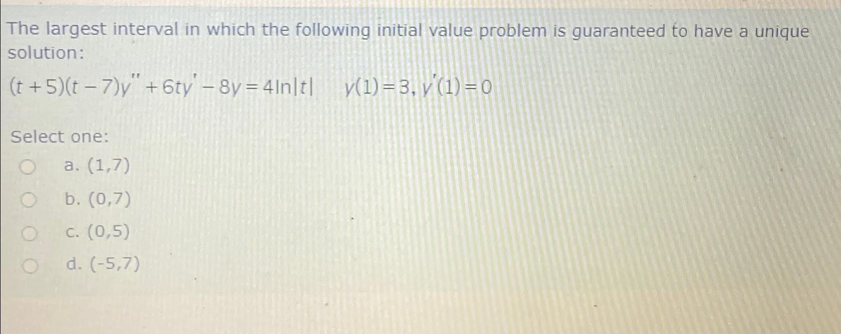 Solved The largest interval in which the following initial | Chegg.com
