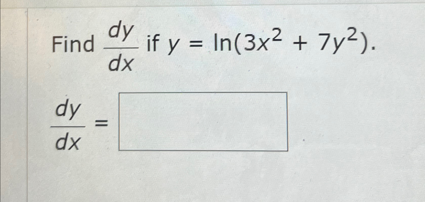 Solved Find dydx ﻿if y=ln(3x2+7y2)dydx= | Chegg.com
