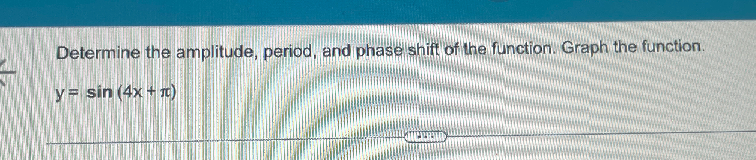 Solved Determine the amplitude, period, and phase shift of | Chegg.com