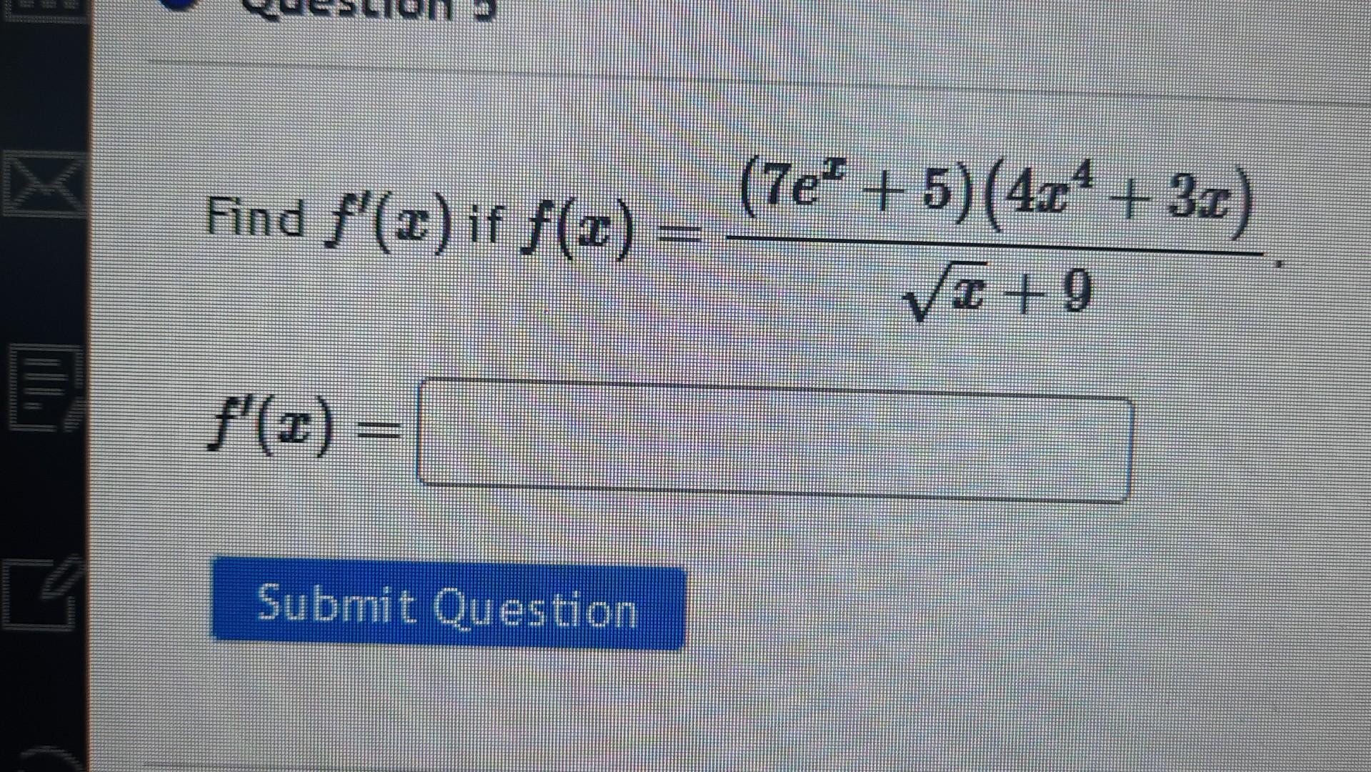 Solved Find f′(x) if f(x)=x+9(7ex+5)(4x4+3x) | Chegg.com