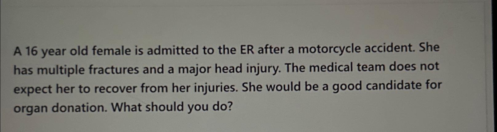 Solved A 16 ﻿year old female is admitted to the ER after a | Chegg.com
