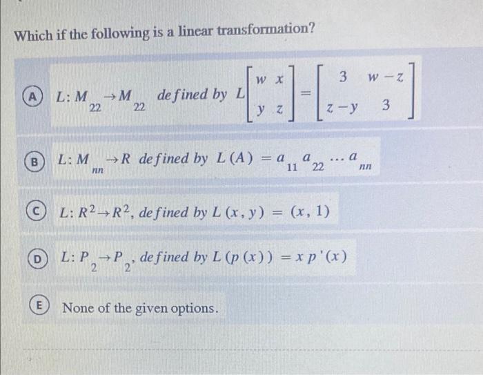 Solved Which if the following is a linear transformation? | Chegg.com