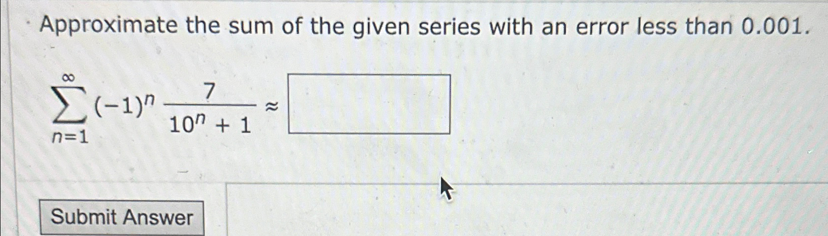 Solved Approximate the sum of the given series with an error | Chegg.com
