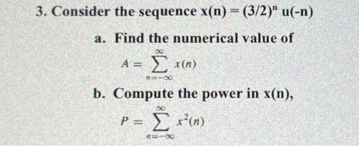 Solved Consider the sequence x(n)=(3/2)nu(−n) a. Find the | Chegg.com