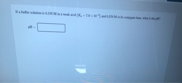 Solved If a buffer solution is 0.570 M in a weak acid (K = | Chegg.com