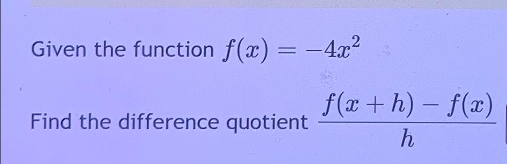 Solved Given The Function F X 4x2find The Difference