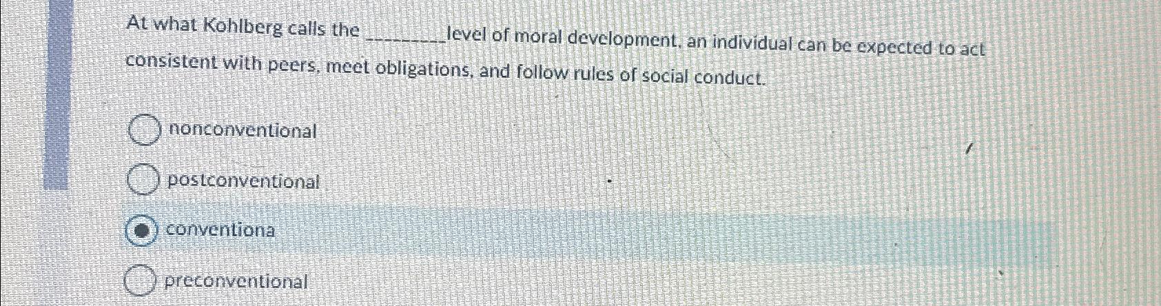 Solved At what Kohlberg calls the level of moral | Chegg.com