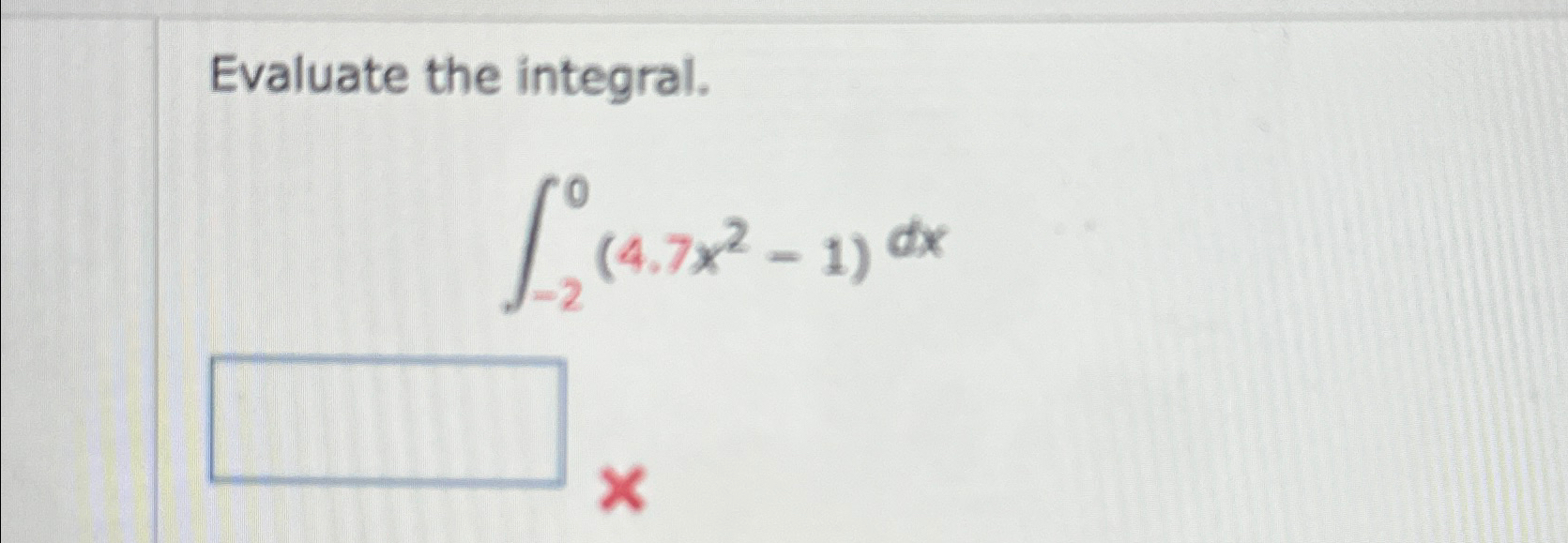 Solved Evaluate the integral.∫-20(4.7x2-1)dx | Chegg.com