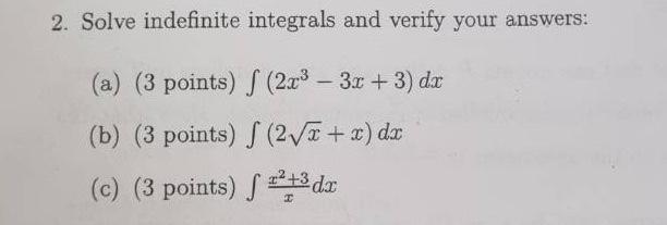 Solved 2. Solve indefinite integrals and verify your | Chegg.com