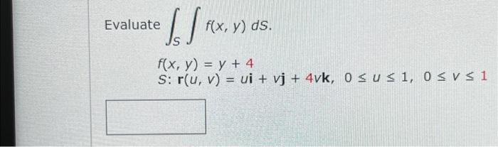 Solved Evaluate [/RX JS f(x, y) ds. f(x, y) = y + 4 S: r(u, | Chegg.com