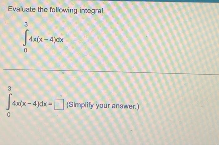 Solved Evaluate the following integral. 3 0 3 0 4x(x-4)dx | Chegg.com