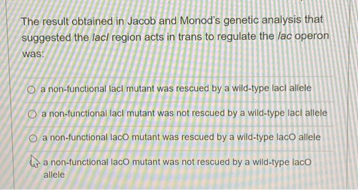 Solved The result obtained in Jacob and Monod's genetic | Chegg.com