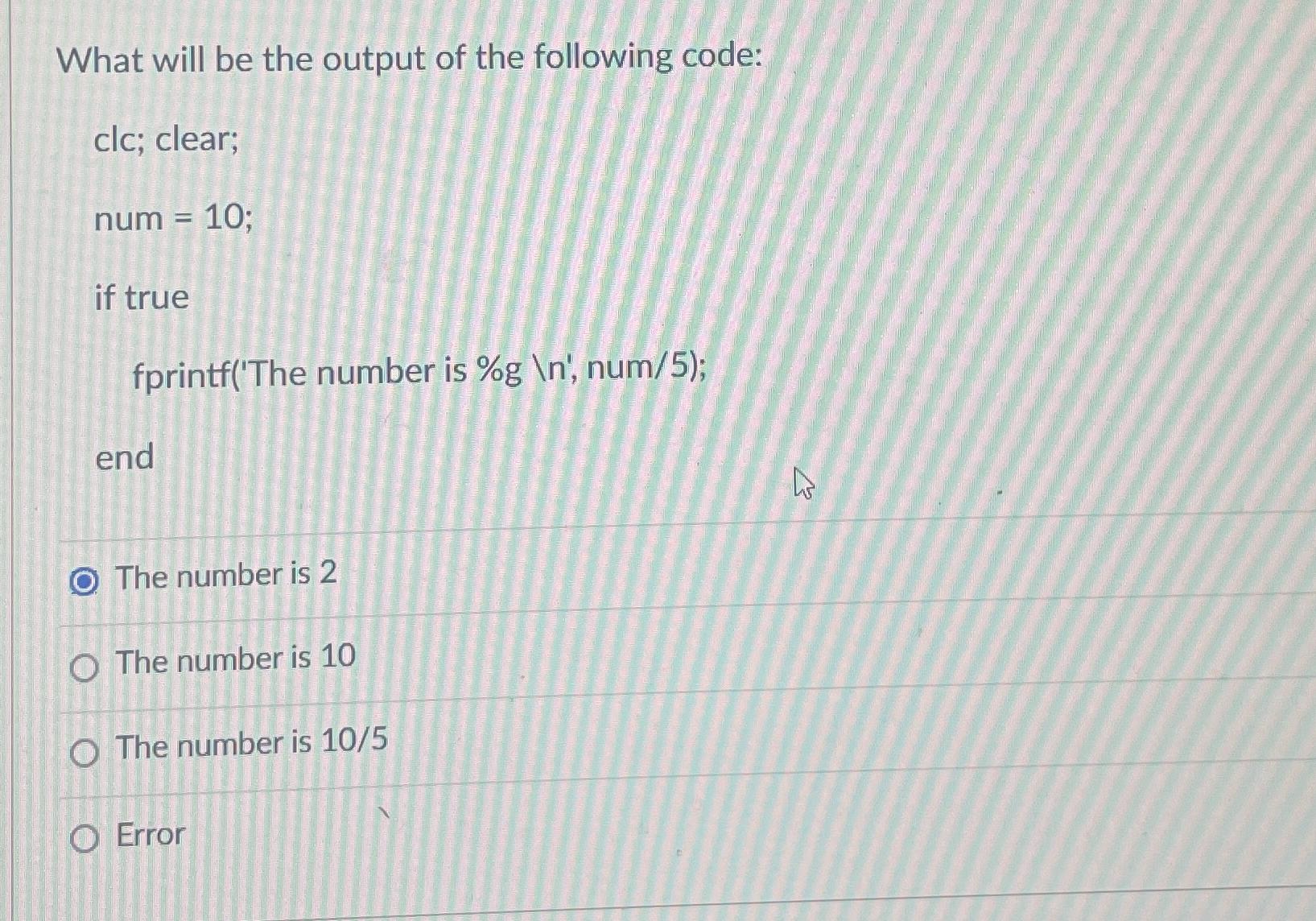 Solved What will be the output of the following code:clc; | Chegg.com