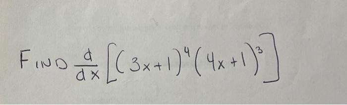 Solved FIND dxd[(3x+1)4(4x+1)3] | Chegg.com