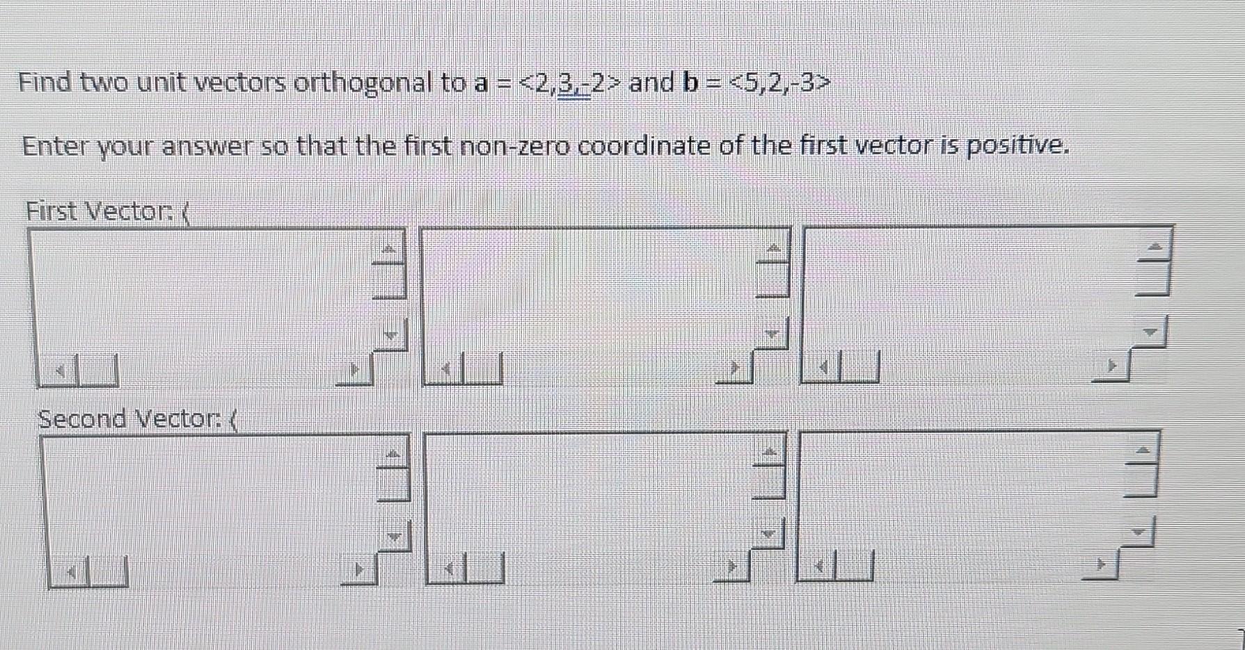 Solved Find two unit vectors orthogonal to a= 2,3,−2 and | Chegg.com