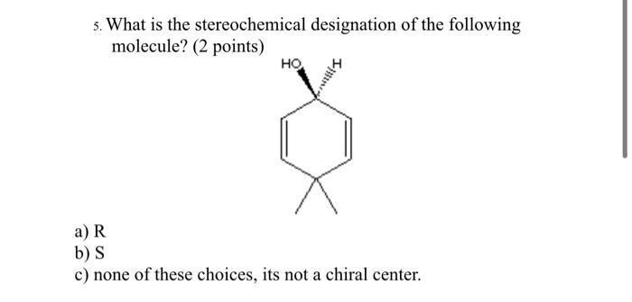 Solved 5. What is the stereochemical designation of the | Chegg.com