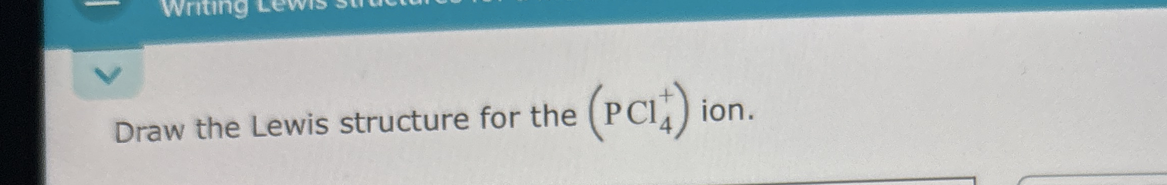 Solved Draw the Lewis structure for the (PCl4+)ion. | Chegg.com