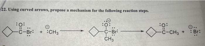 Solved 22. Using curved arrows, propose a mechanism for the | Chegg.com