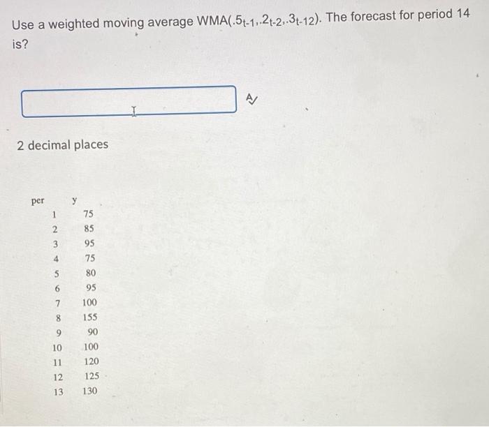 Solved Use a weighted moving average WMA(.5t-1, 2-2, 3t-12). | Chegg.com