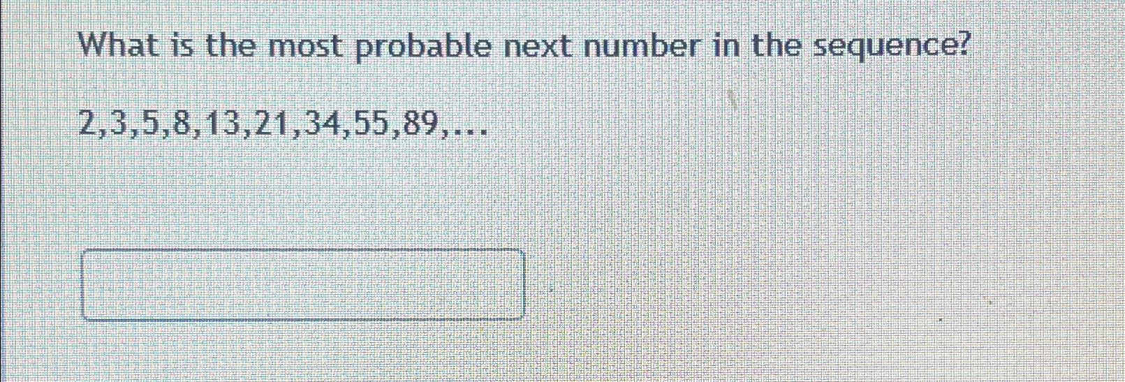 Solved What is the most probable next number in the | Chegg.com