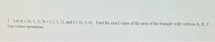 Solved 2. Let A=(4,1,2),B=(−2,1,5), and C=(6,3,4). Find the | Chegg.com