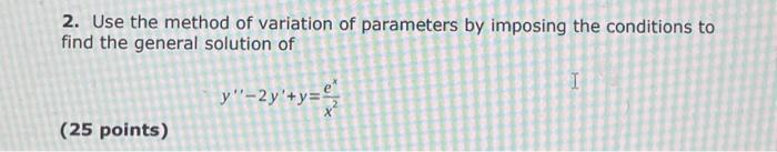 Solved 2. Use the method of variation of parameters by | Chegg.com