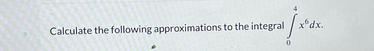 Solved Calculate the following approximations to the | Chegg.com