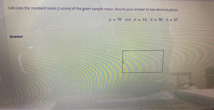 Solved Calculate the standard score (2-score) of the given | Chegg.com
