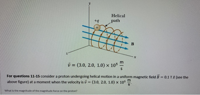 Solved +9 Helical path B m v = (3.0, 2.0, 1.0) x 105 S For | Chegg.com