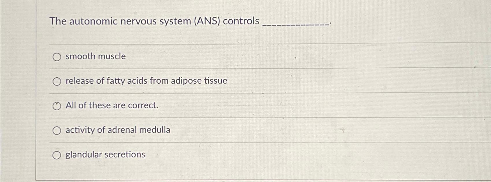 Solved The autonomic nervous system (ANS) ﻿controlssmooth | Chegg.com