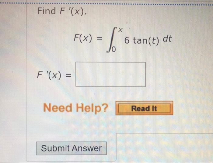 Solved Find F '(x). 'x F(x) = Jo! 6 tan(t) dt F'(x) = Need | Chegg.com