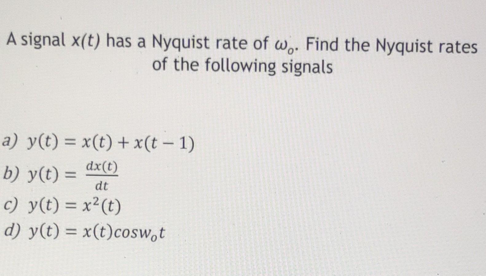 Solved A signal x(t) has a Nyquist rate of ω0. Find the | Chegg.com