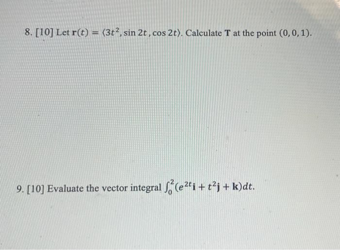 Solved 8. [10] Let r(t)= 3t2,sin2t,cos2t . Calculate T at | Chegg.com