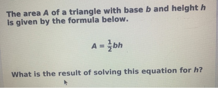 Solved The area A of a triangle with base b and height h is | Chegg.com