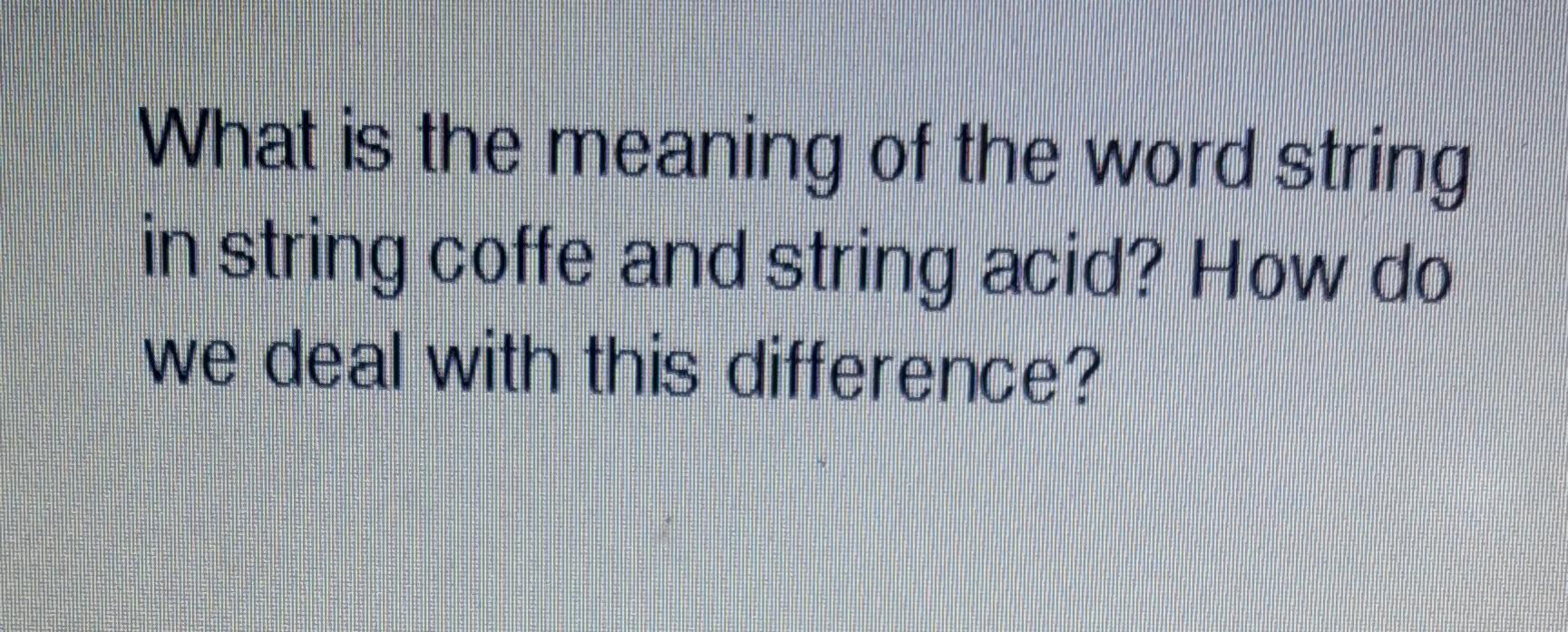 Solved What is the meaning of the word string in string | Chegg.com